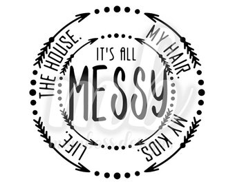 It's All Messy SVG / My Life the House the Kids SVG / - Etsy