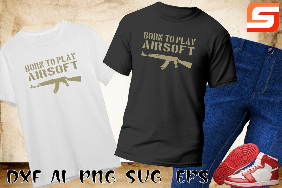 Airsoft Svg, Born to Play Airsoft Shirt Design - Etsy