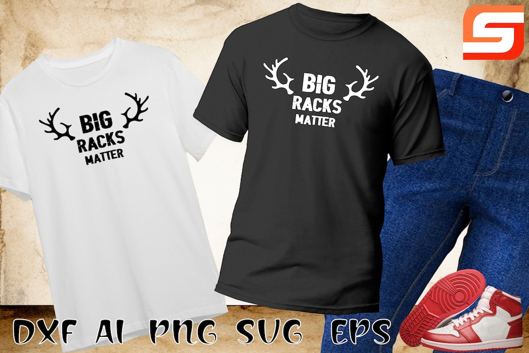 Deer Svg, Big Racks Matter Shirt Design. - Etsy