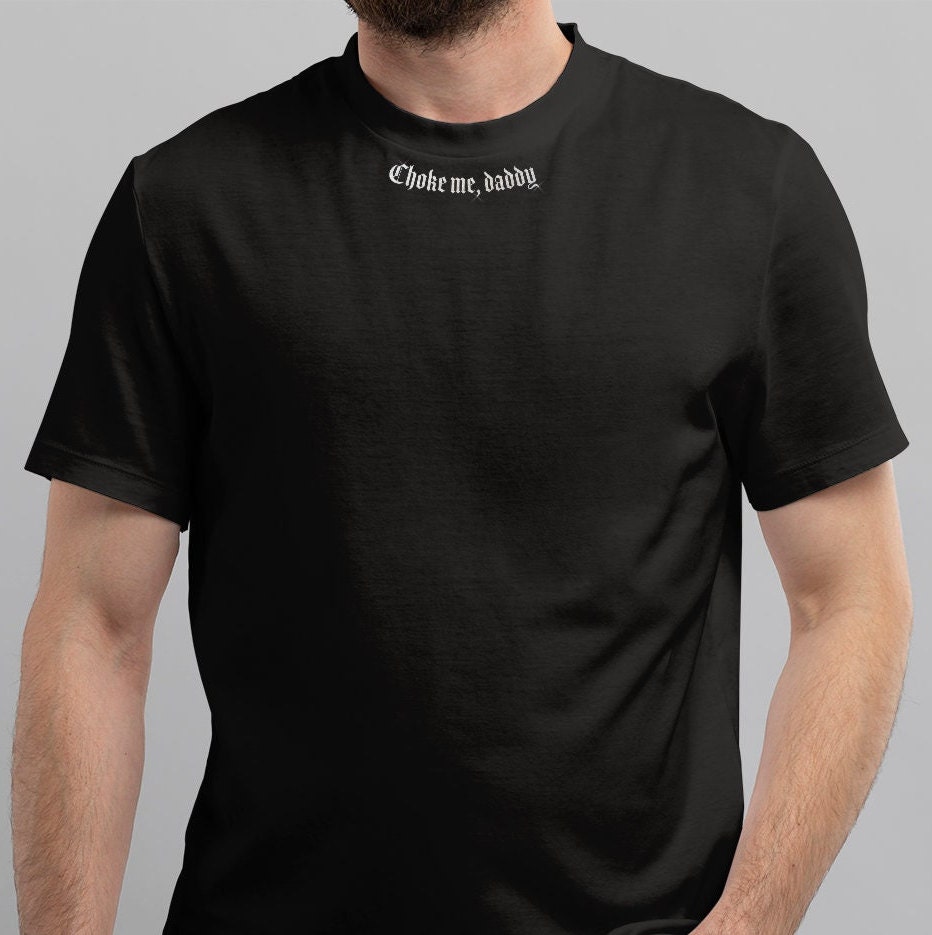 Choke Me Daddy T Shirt Etsy