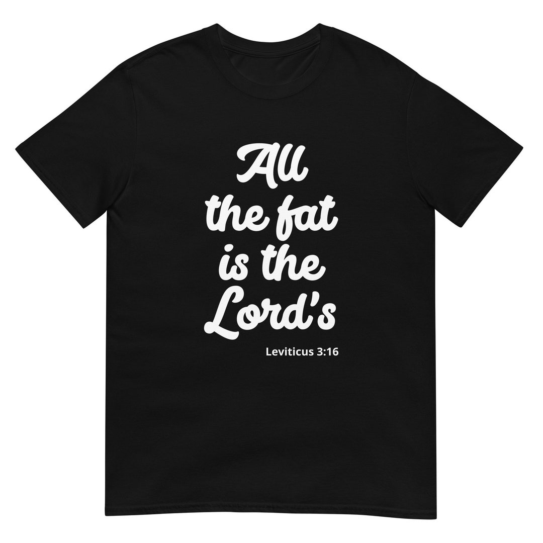 All the Fat is the Lord's Short-sleeve T-shirt - Etsy
