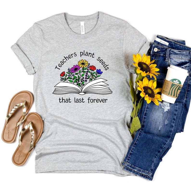 Teacher Shirts, Teacher Plant Seeds That Grow Forever Shirt, Teacher ...