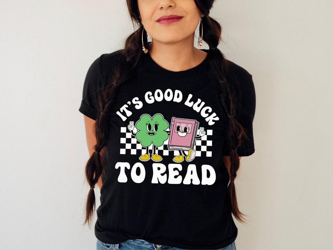 St Patricks Day Teacher Shirt, It's Good Luck to Read, Shamrock Reading ...