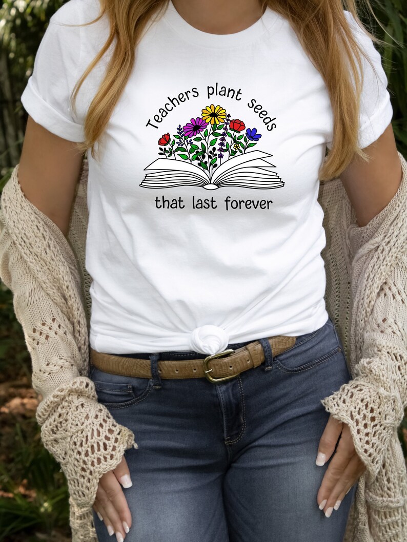 Teacher Shirts, Teacher Plant Seeds That Grow Forever Shirt, Teacher ...