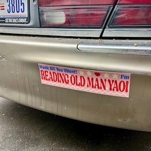 Old Man Yaoi Bumper Sticker - Honk All You Want! I'm Reading Old Man ...