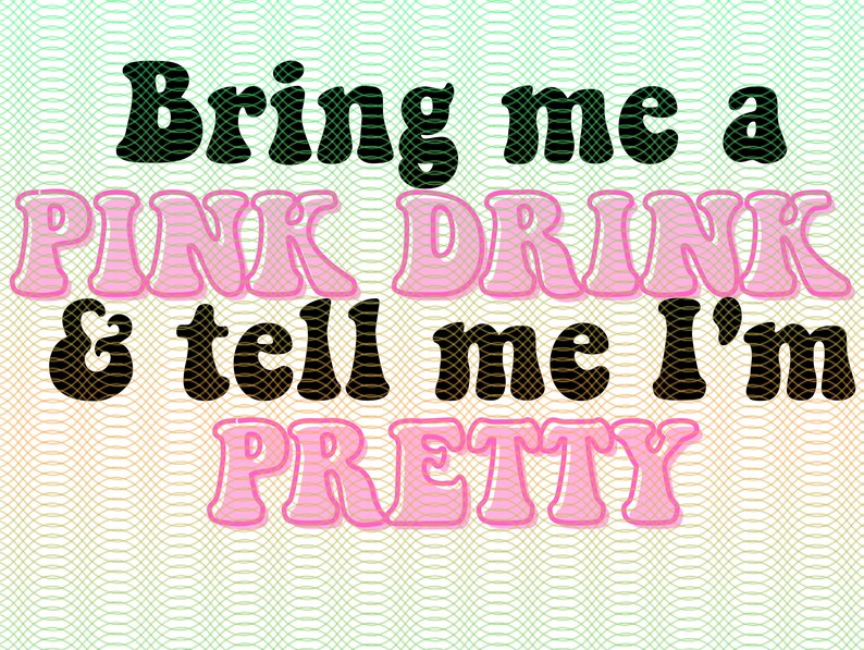Bring Me a Pink Drink and Tell Me I'm Pretty Png Digital Download ...