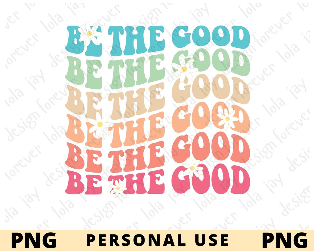Groovy Retro Be the Good Png Sublimation, Inspirational PNG Design File ...