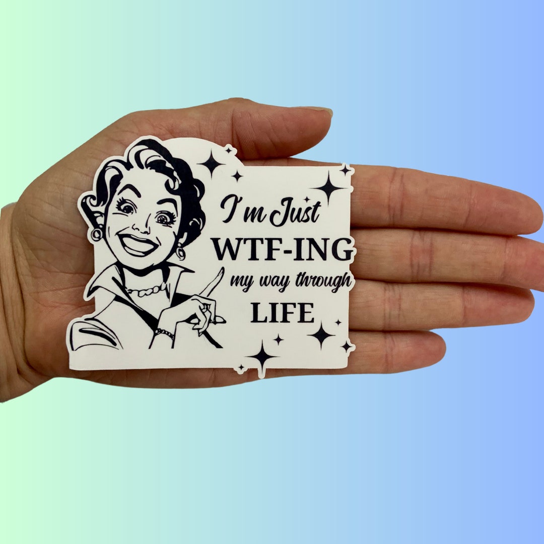 I'm Just WTF-ING My Way Through Life, Sticker, Funny Sticker, Water ...