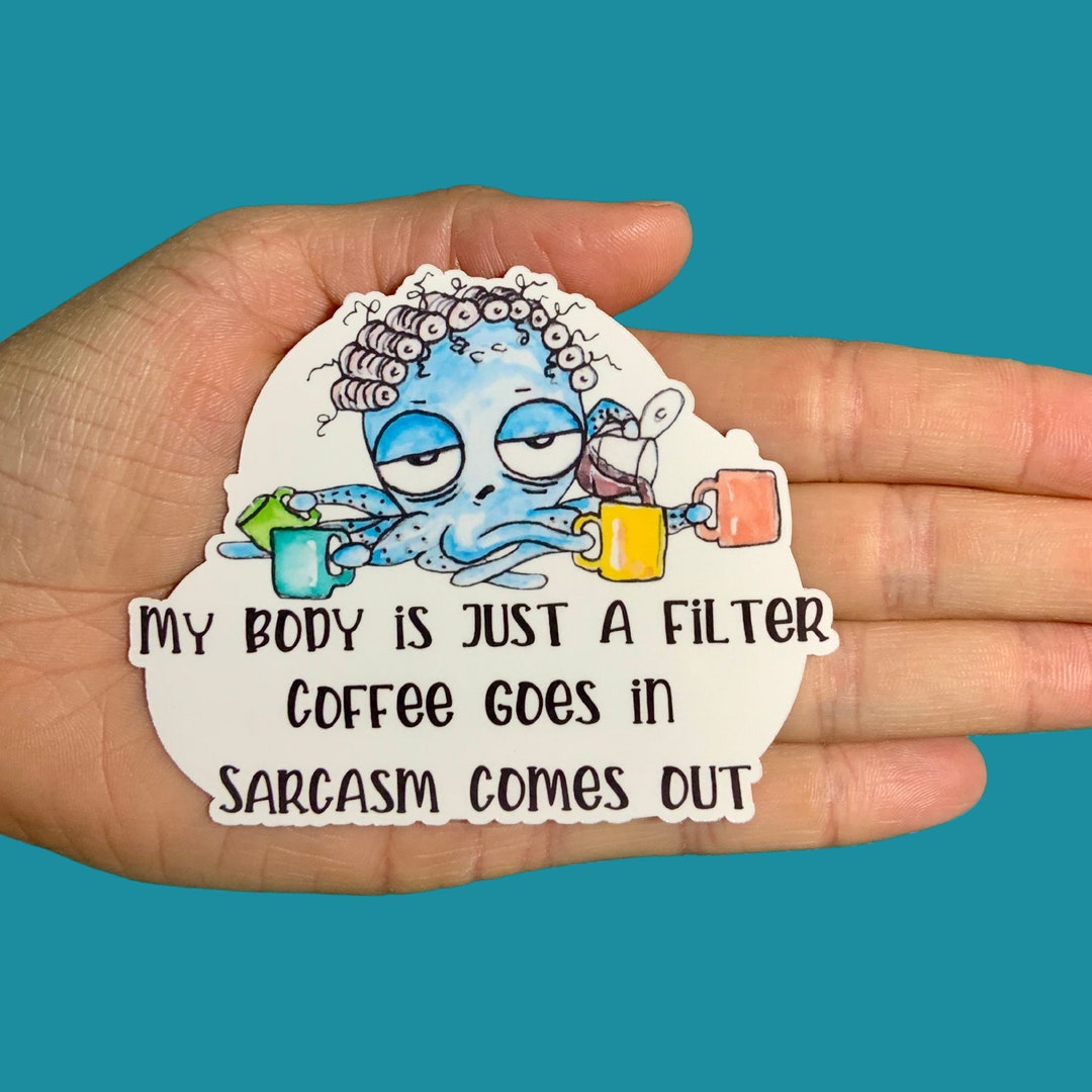 My Body is Just a Filter Coffee Goes in Sarcasm Comes Out Vinyl Sticker ...