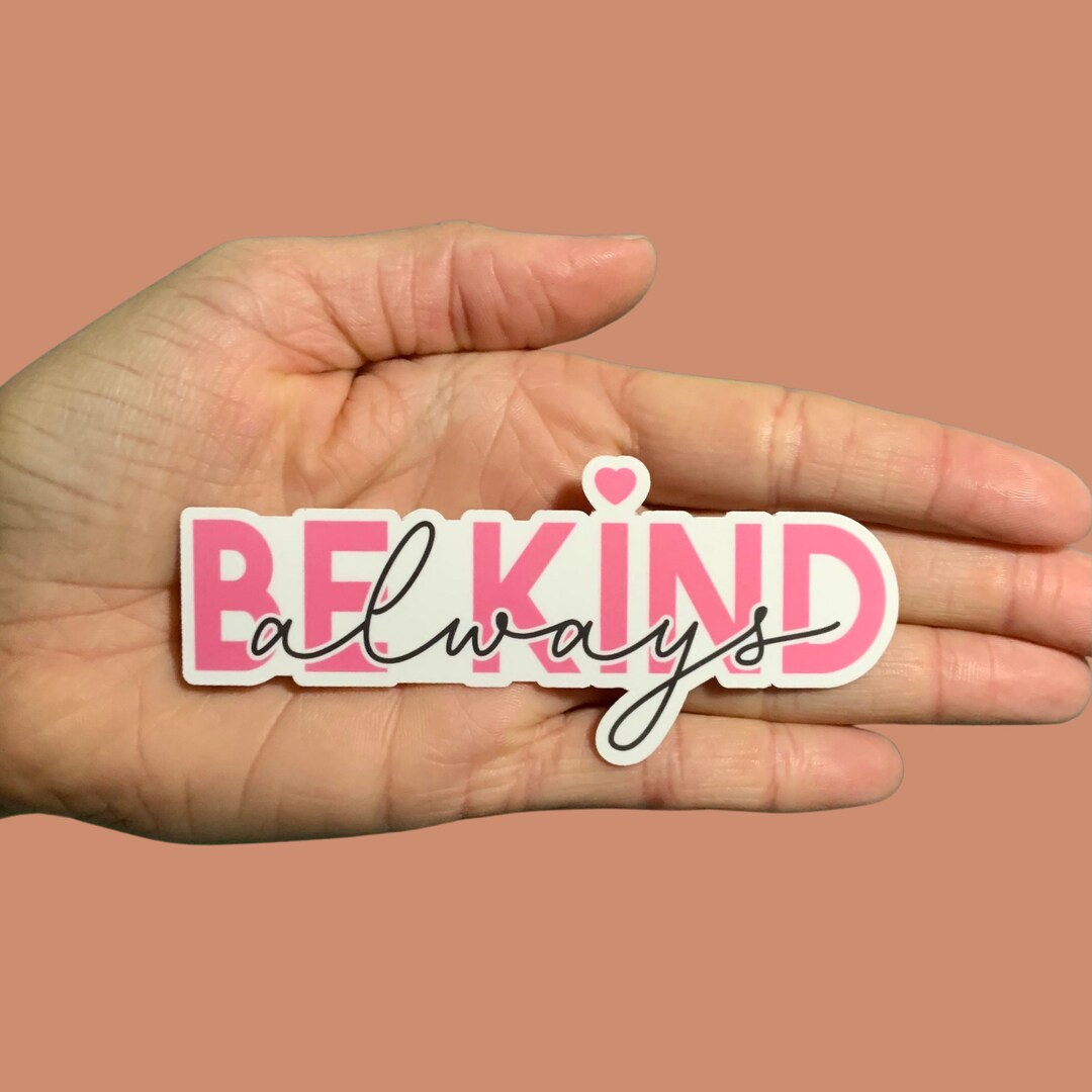 Be Kind Always Sticker, Vinyl Water Resistant Sticker, Inspirational ...