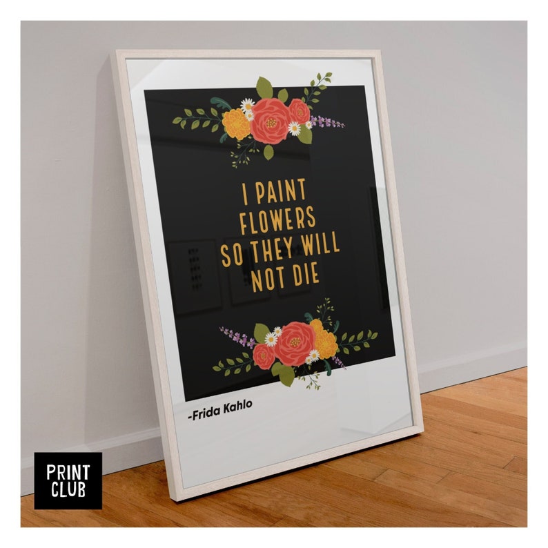 Frida Kahlo Print I Paint Flowers so They Will Not Die Quote Poster ...