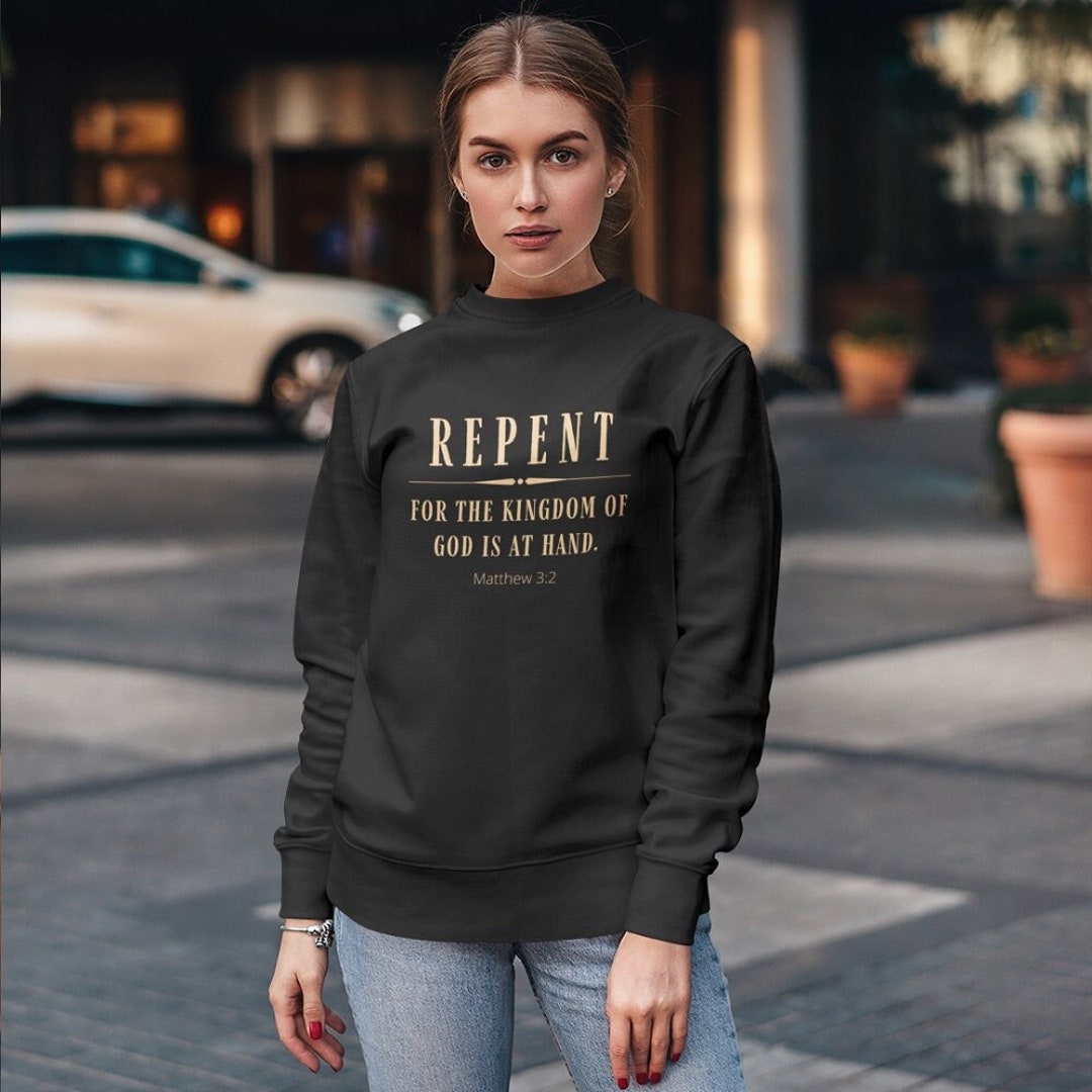 Repent for the Kingdom of God is at Hand - Unisex Christian Sweatshirt ...
