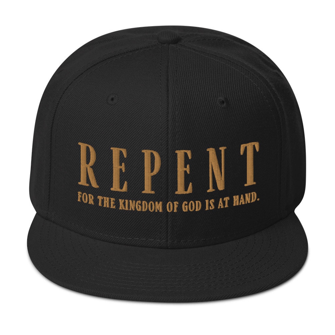 Repent for the Kingdom of God is at Hand - Christian Snapback Hat ...