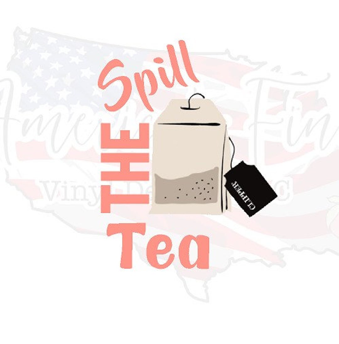 Spill the Tea Png/svg/sublimation/tshirt/funny/download/podcast - Etsy