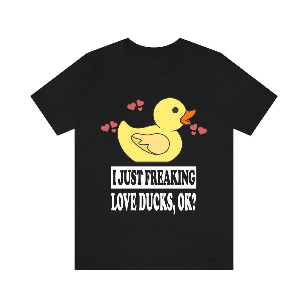 I Just Freaking Love Ducks Ok Shirt, Duck Lover Shirt, Duck Shirt, Duck ...