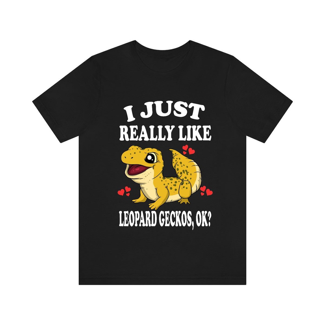 I Just Really Like Leopard Geckos Ok Lizards Shirt, Gecko Lover Shirt ...