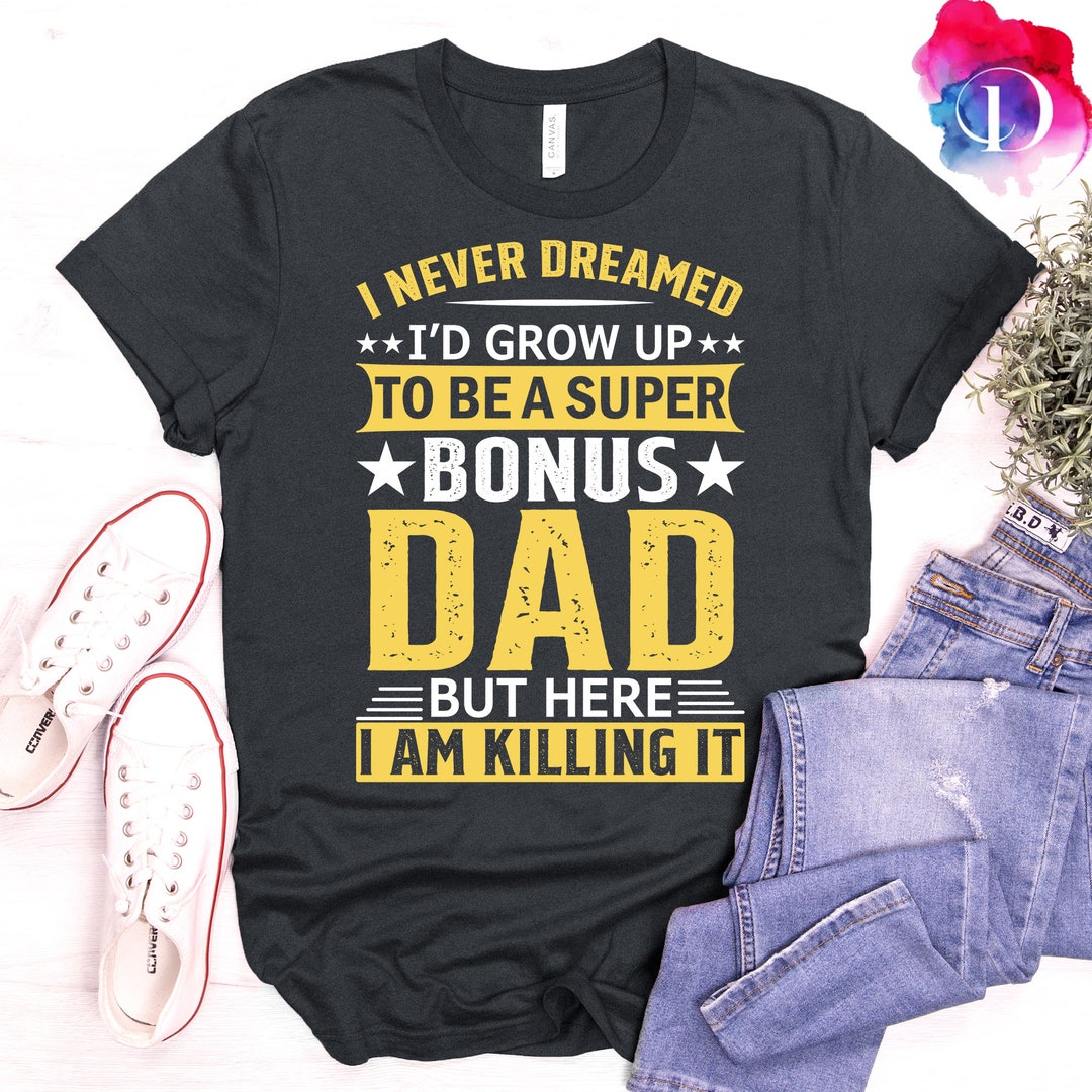 I Never Dreamed I'd Grow up to Be A Super Cool Dad T-shirt, Best Father ...
