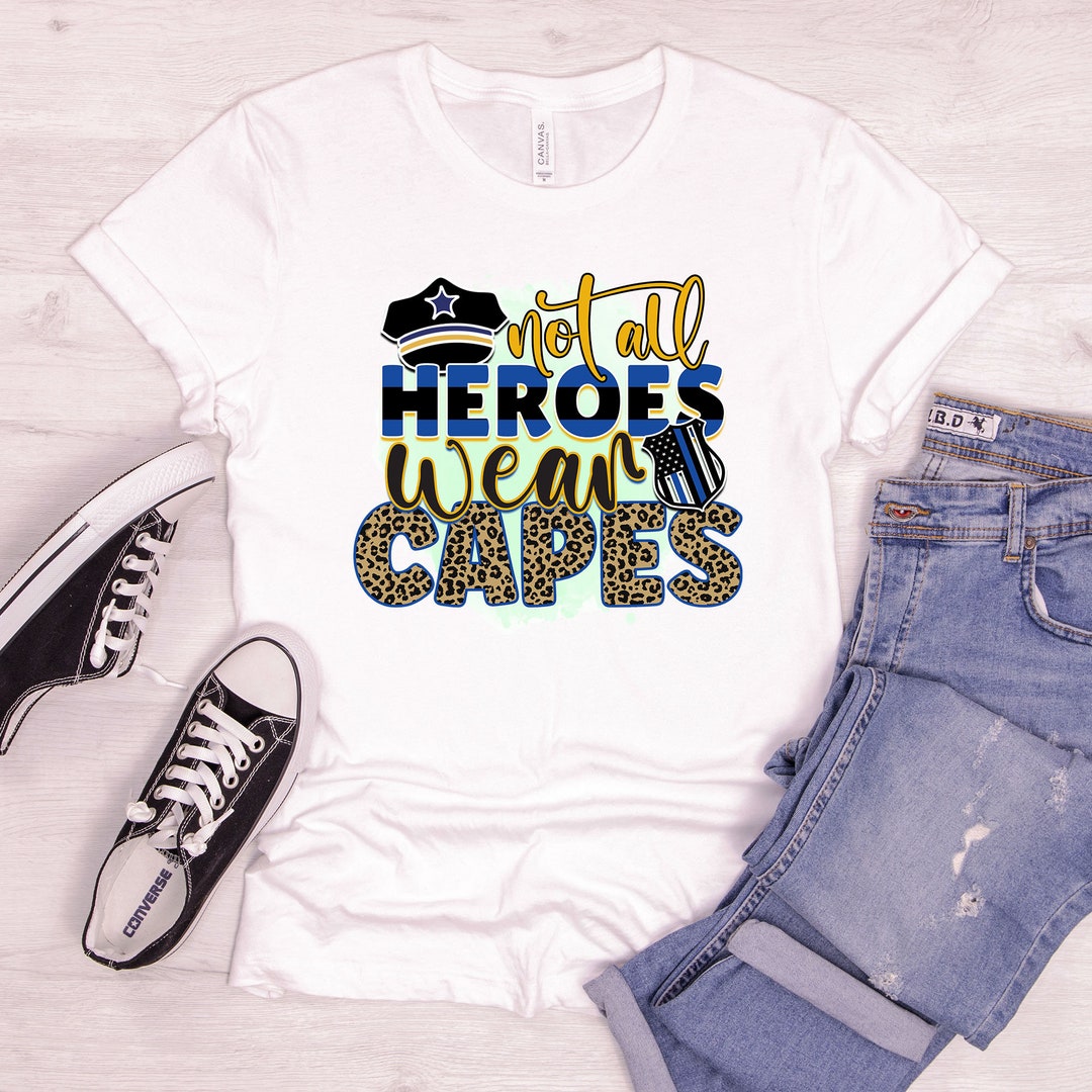 Not All Heroes Wear Capes Love Police Shirt Police Officer Patriotic ...