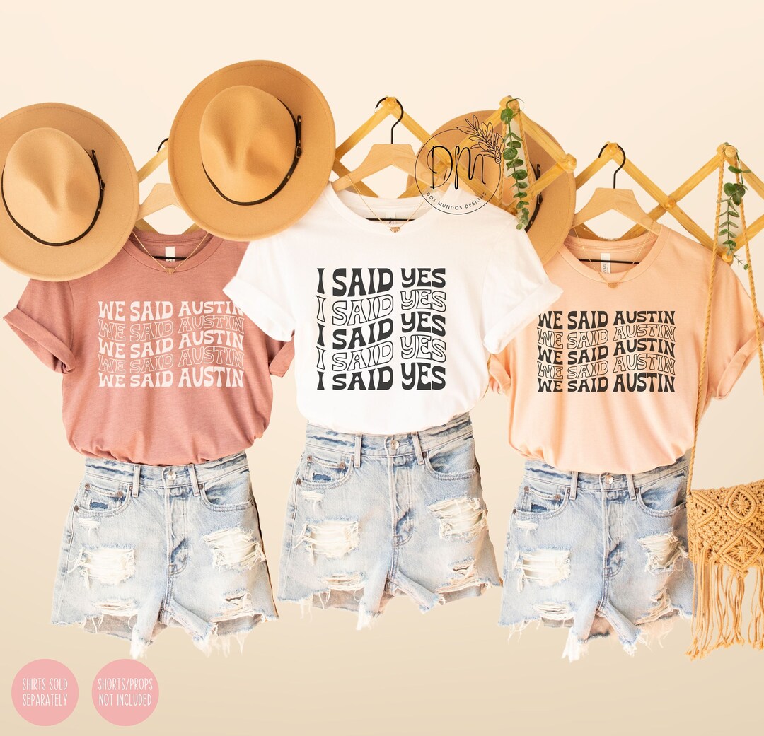 Austin Bachelorette Shirt I Said Yes We Said Austin Shirts - Etsy