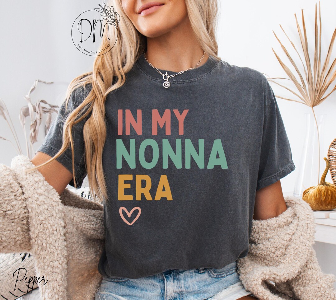 Comfort Colors Nonna Shirt in My Nonna Era Shirt Nonna Tshirt Nonna Gift for Nonna Mothers Day ...
