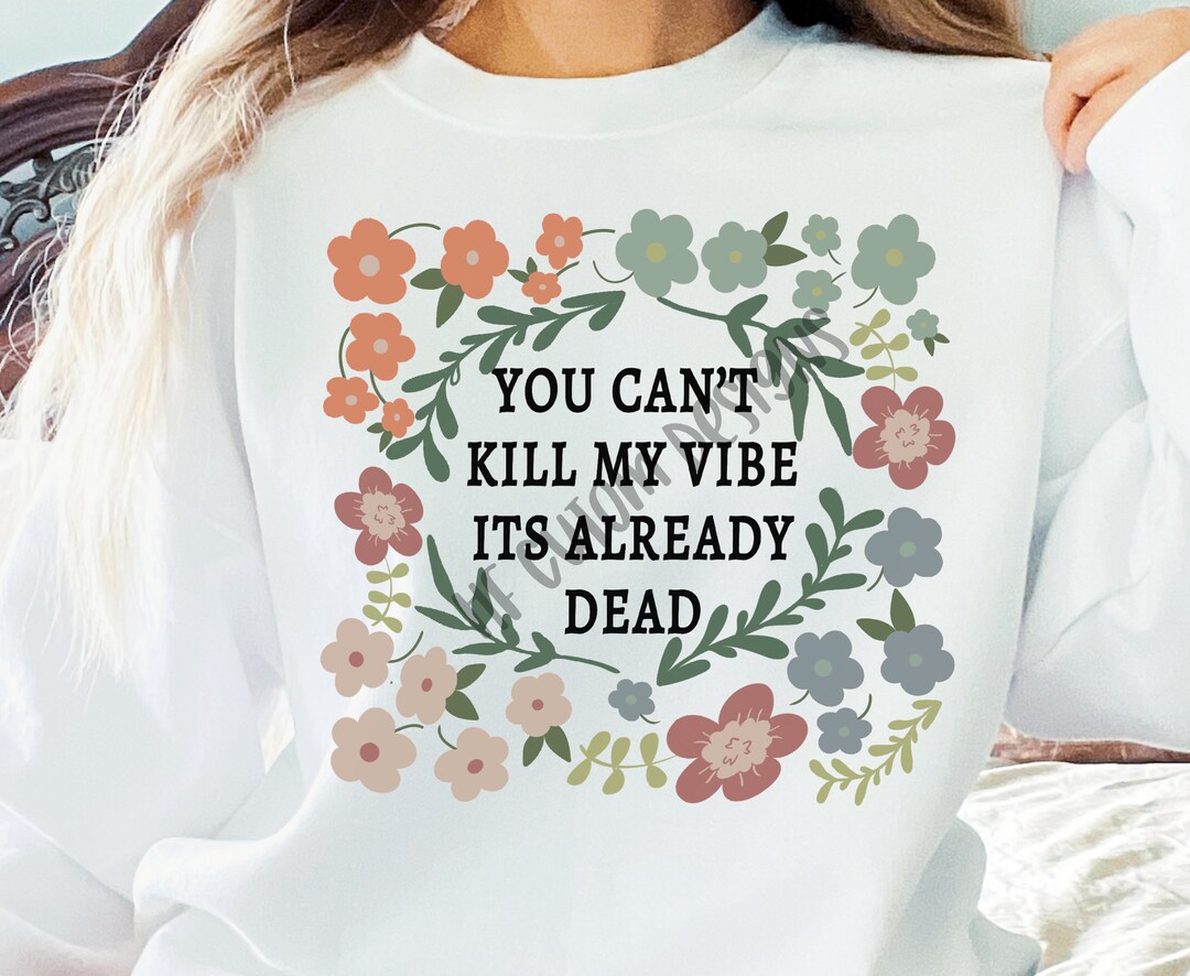 Boho Vibes Funny PNG - You Cant Kill My Vibe - Popular Png - Dark Humor ...