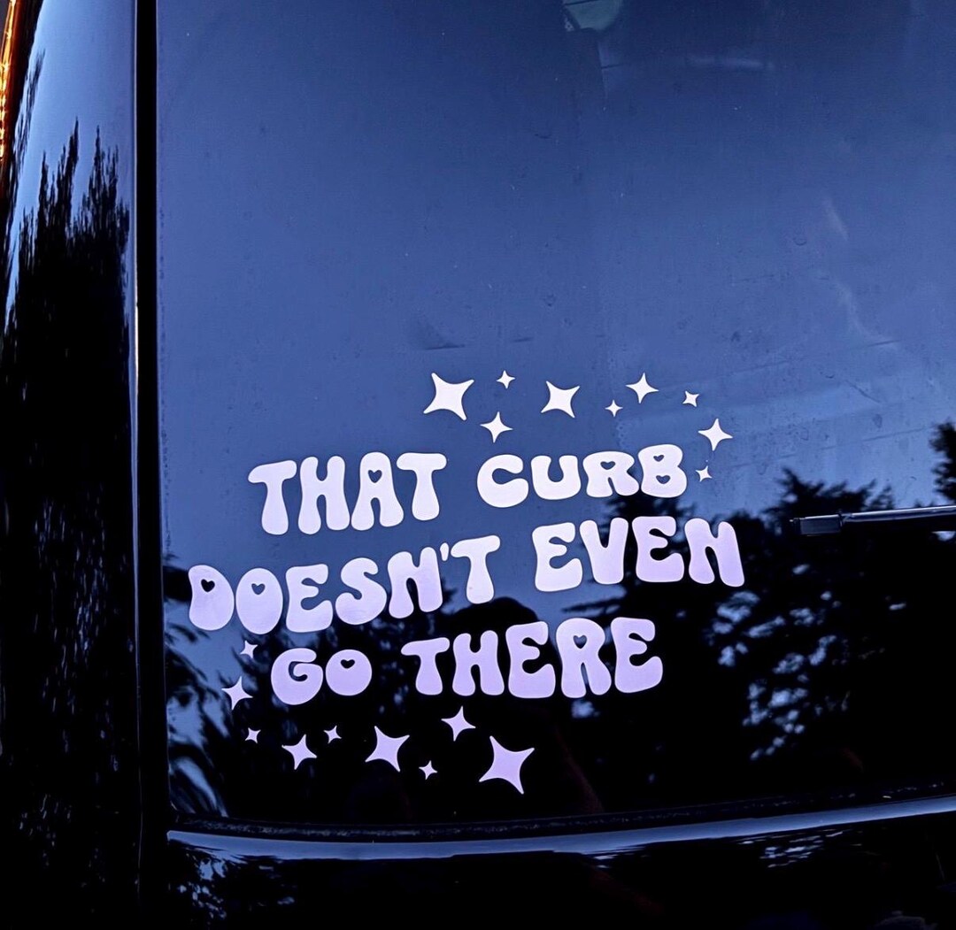 A “that Curb Doesn’t Even Go There” Funny Car Vinyl Decal | Cute ...