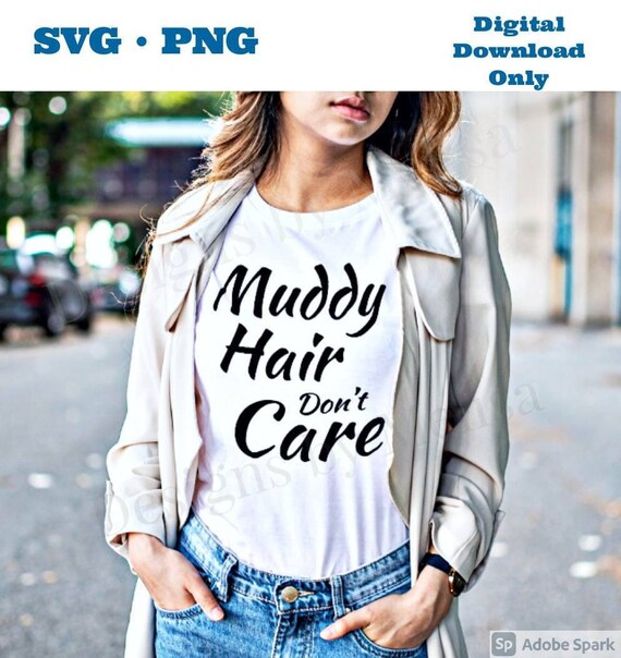 Muddy Hair Don't Care SVG / PNG Digital Download Design | Etsy