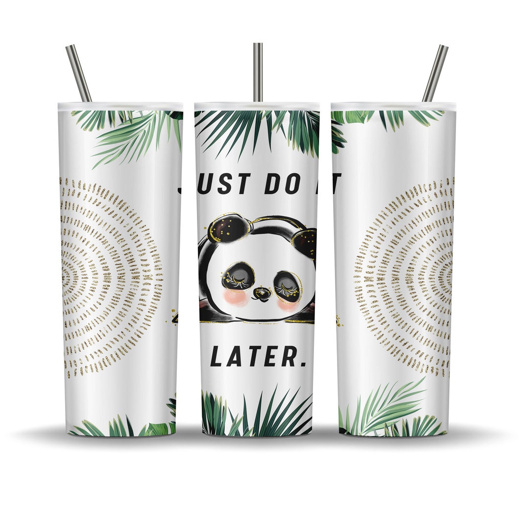 Just Do It Later Panda Tumbler Wrap PNG, SVG Sublimation Skinny ...