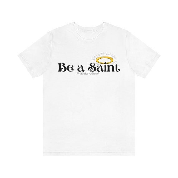 Be a Saint Tshirt for the Whole Family - Etsy