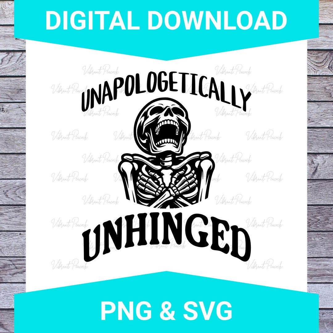 Unapologetically Unhinged SVG, Unapologetically Unhinged PNG, Instant ...