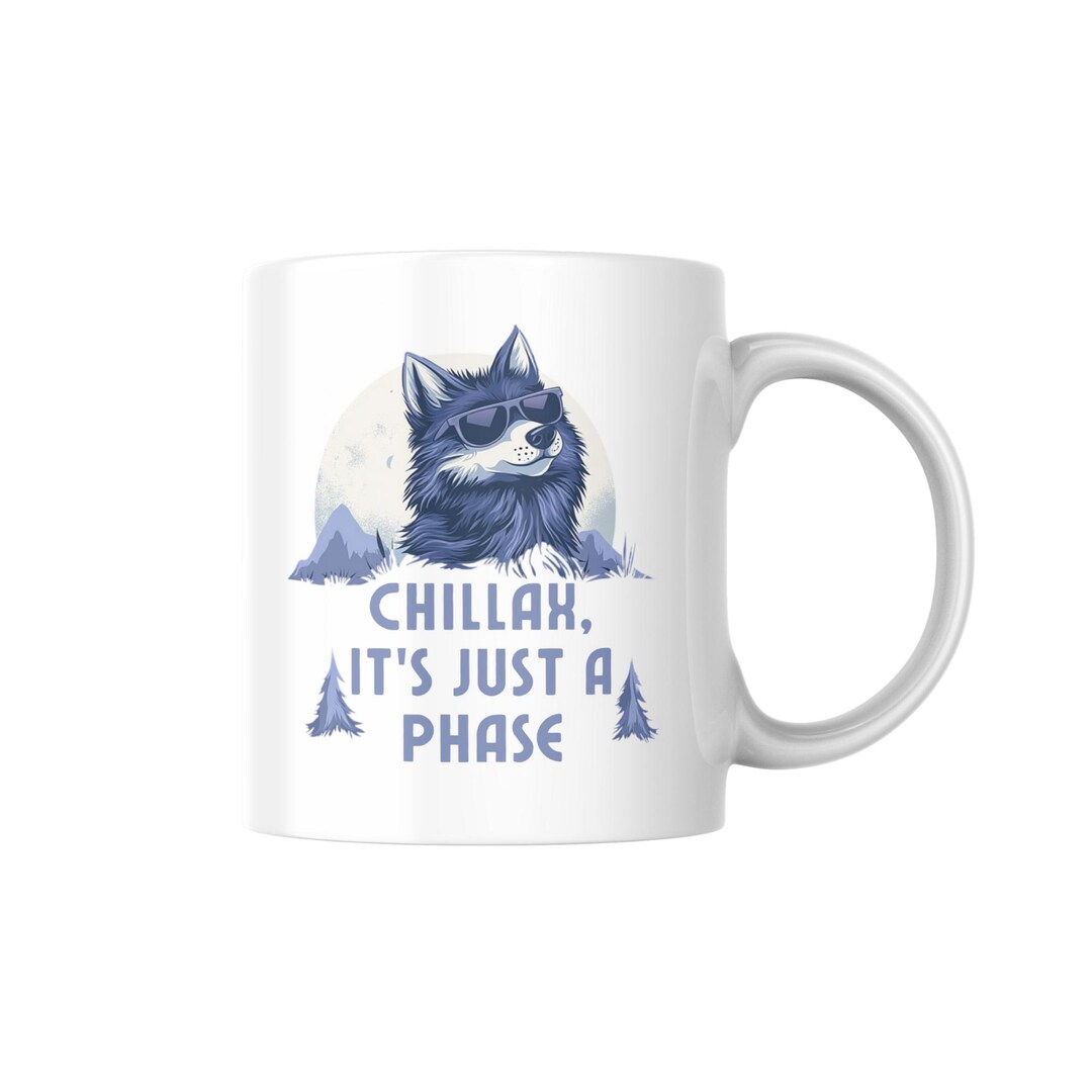 Chillax, It_s Just a Phase Mug by Dancing Littles Jungle - Made in USA ...