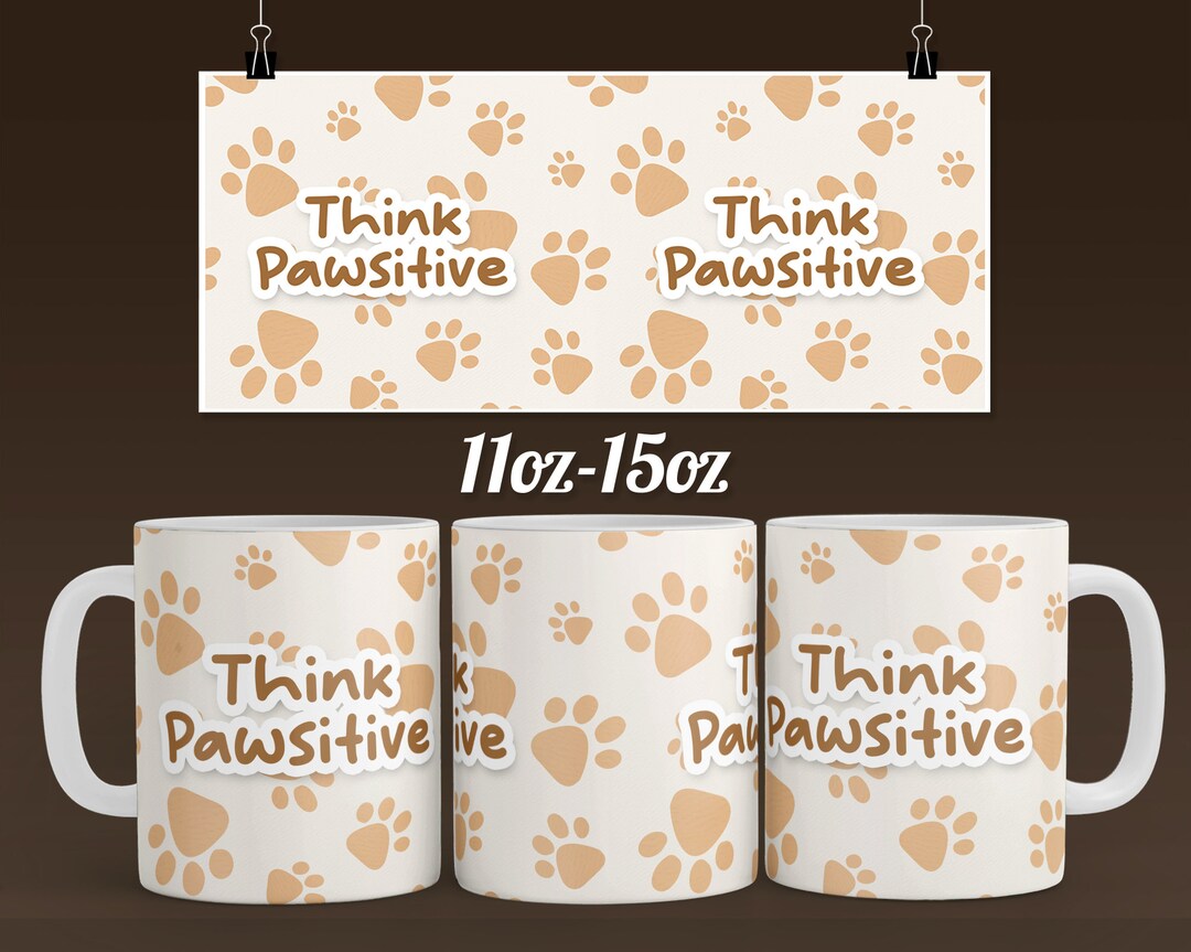 Think Pawsitive Only Mug | Pet Love Mug Design - 11oz & 15oz - Paw Mug ...