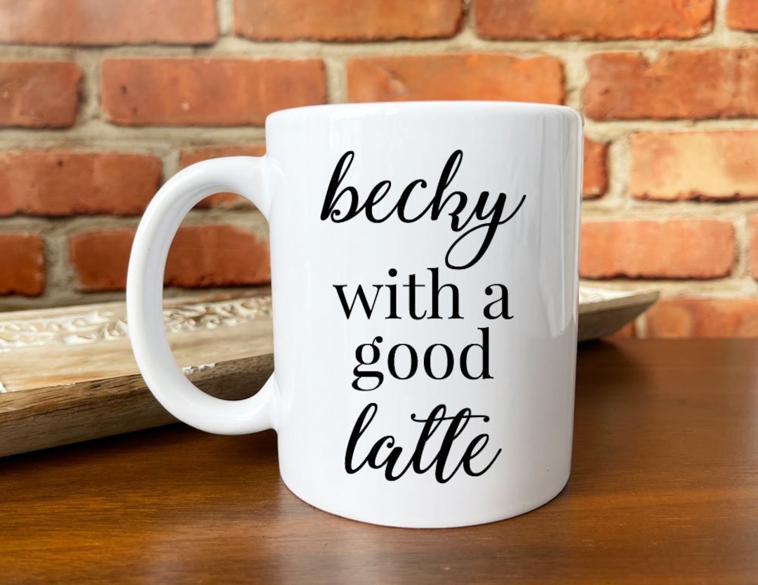 Becky With A Good Latte Coffee Mugs - 10 Ounce Coffee Mugs Birthday ...