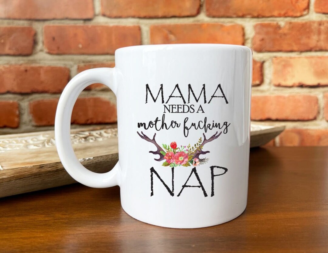 Mama Needs a Mother Effing Nap Coffee Mugs - 10 Ounce Coffee Mugs ...