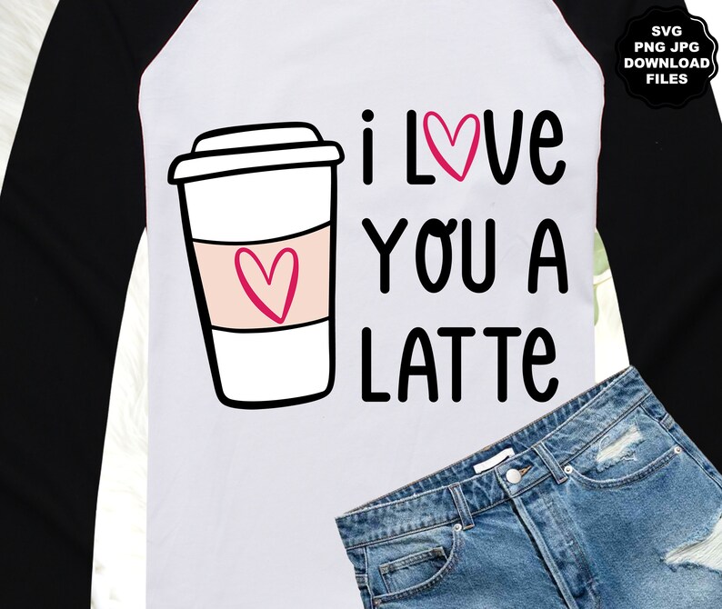 I Love You A Latte SVG, Fall Latte Cup, Coffee SVG, Latte Mom, Coffee ...