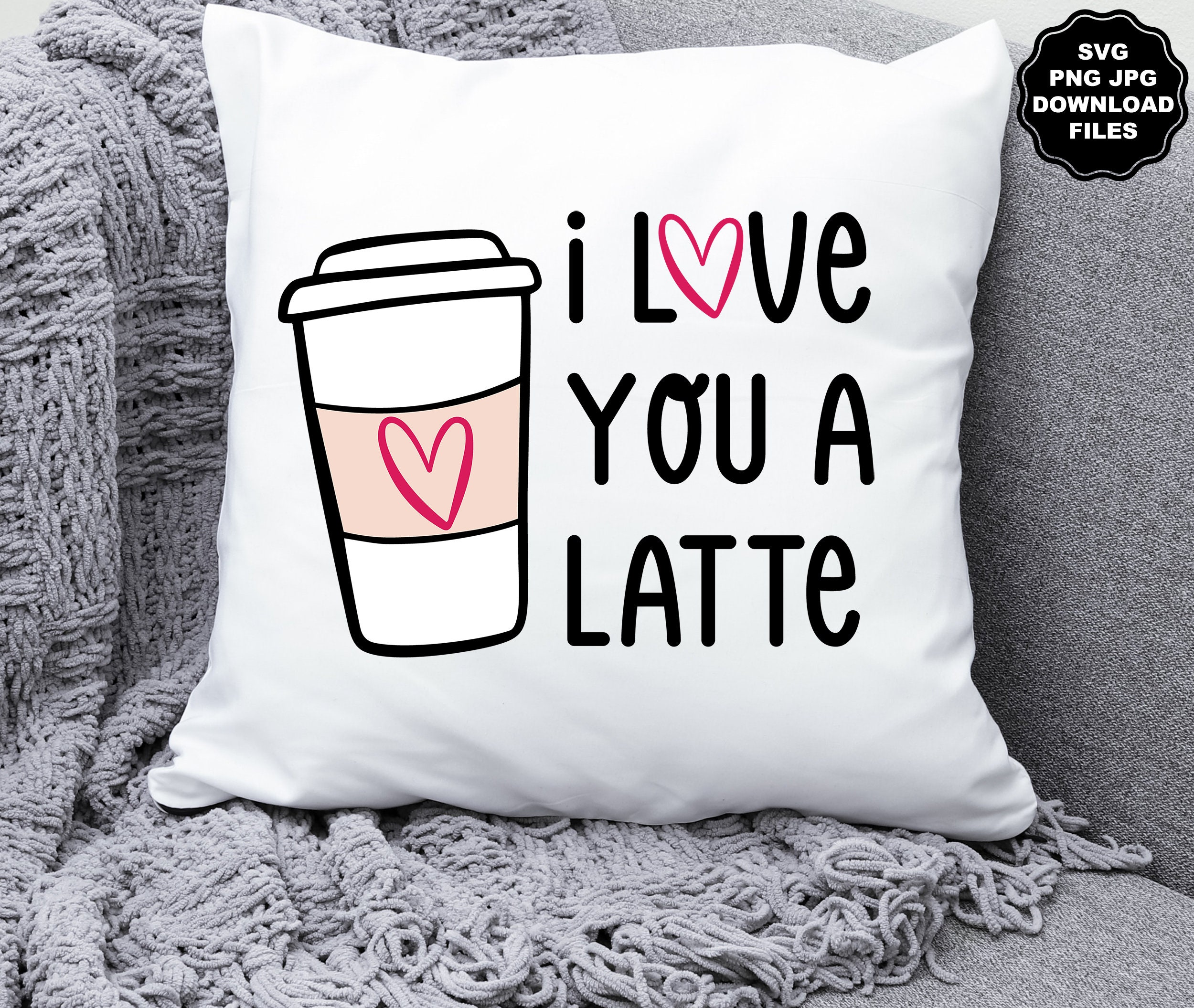 I Love You A Latte SVG, Fall Latte Cup, Coffee SVG, Latte Mom, Coffee ...