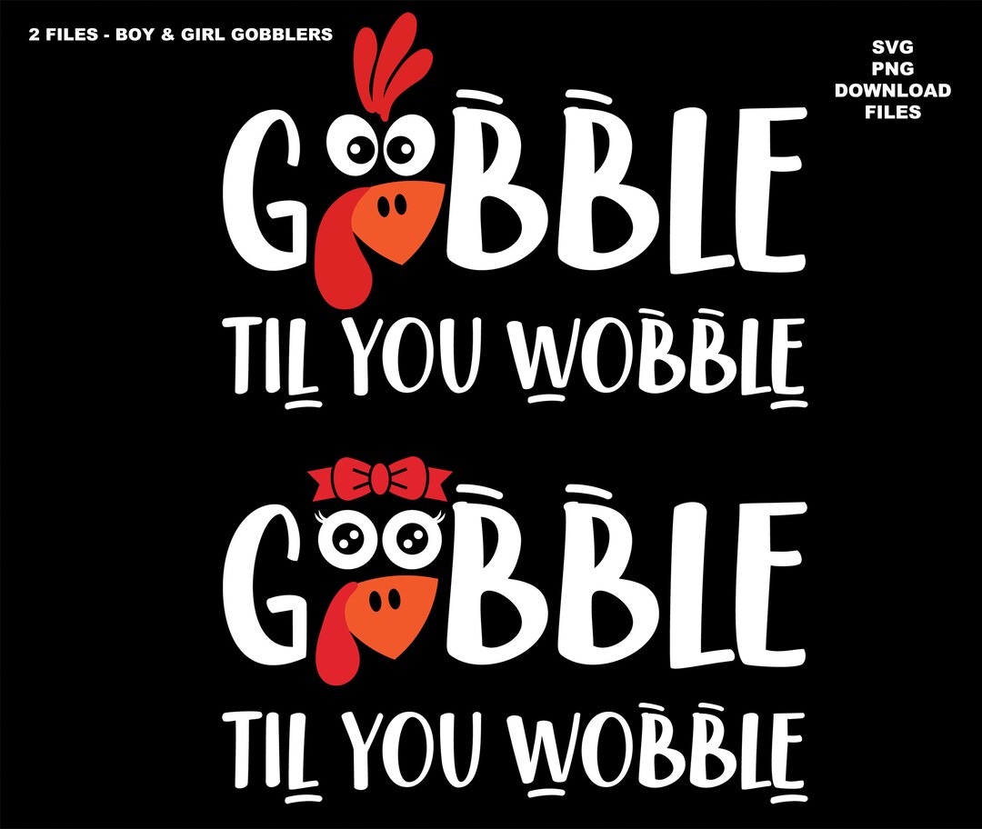 Gobble Til You Wobble SVG, Thanksgiving SVG, Thanksgiving Png, Gobble ...