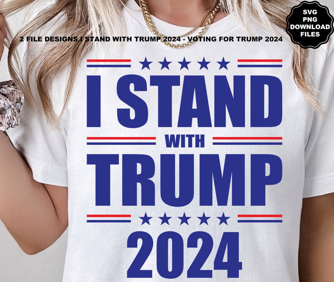 I Stand With Trump 2024 SVG, Voting for Trump 2024 SVG, Trump 2024 ...