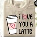 I Love You A Latte SVG, Fall Latte Cup, Coffee SVG, Latte Mom, Coffee ...