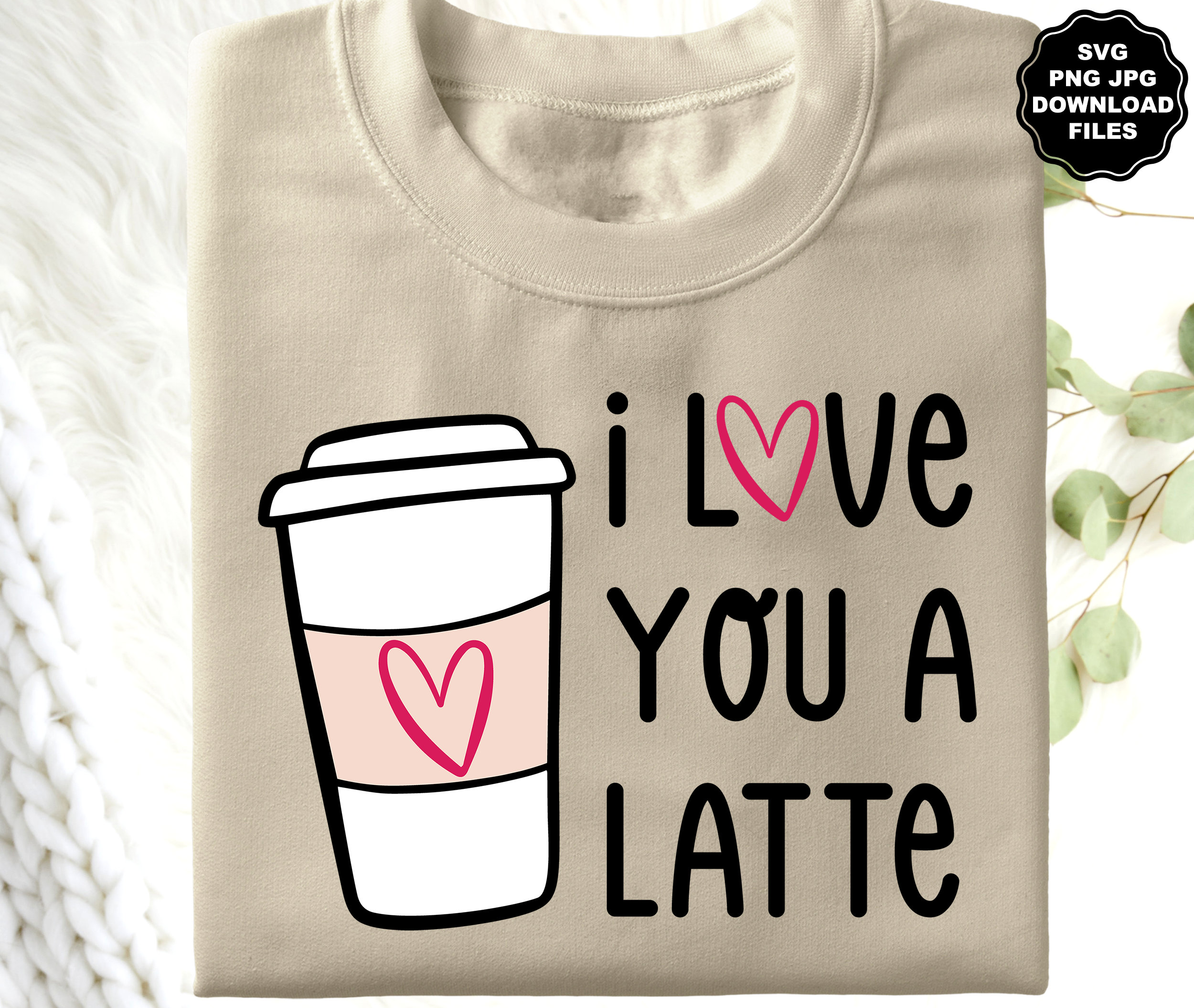 I Love You A Latte SVG Fall Latte Cup Coffee SVG Latte Mom - Etsy