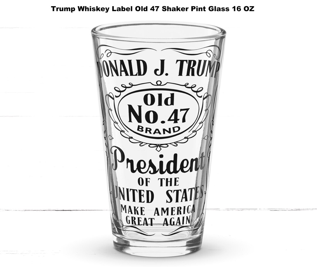 Trump Whiskey Label Old 47 Shaker Pint Glass Trump Whiskey Label Beer ...
