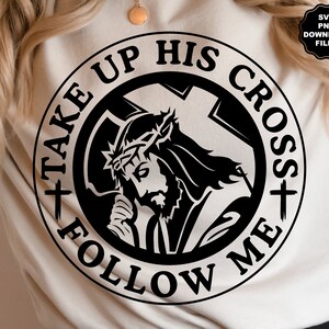 Take up His Cross Follow Me SVG, Good Friday Svg, Saved, Forgiven ...