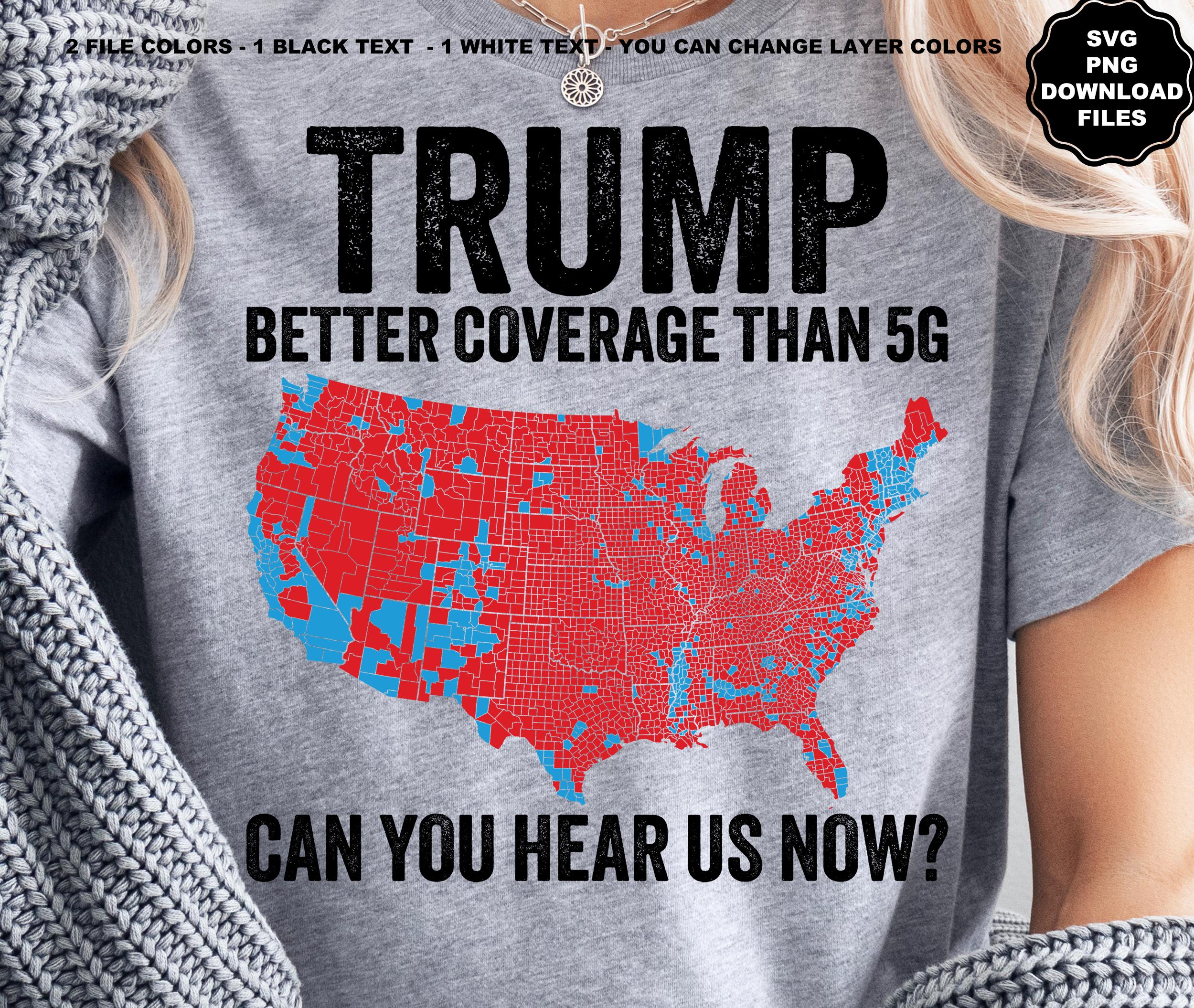 Trump 2024 SVG, Trump Better Coverage Than 5G Trump Can You Hear Us Now ...