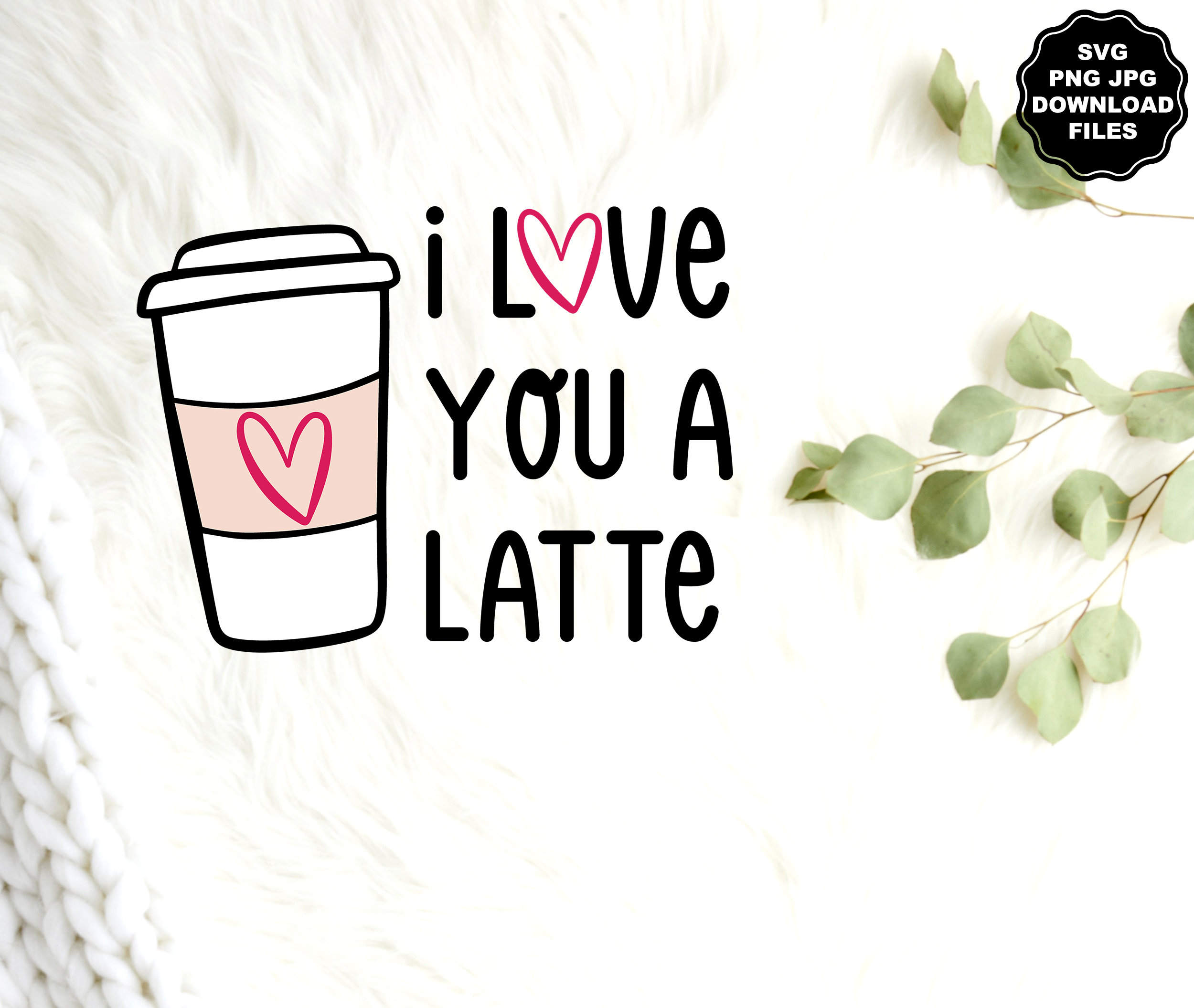 I Love You A Latte SVG Fall Latte Cup Coffee SVG Latte Mom - Etsy