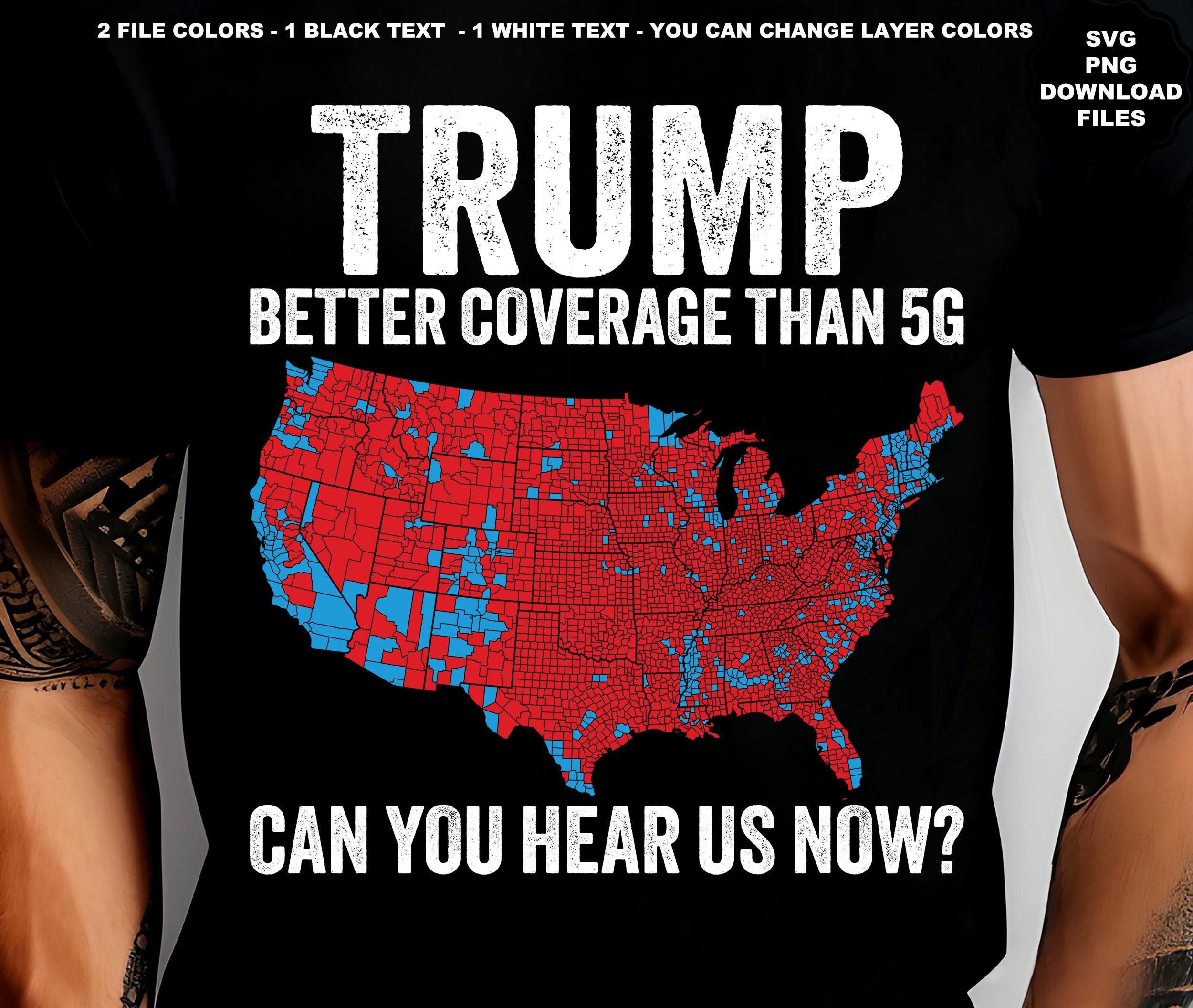 Trump 2024 SVG, Trump Better Coverage Than 5G Trump Can You Hear Us Now ...