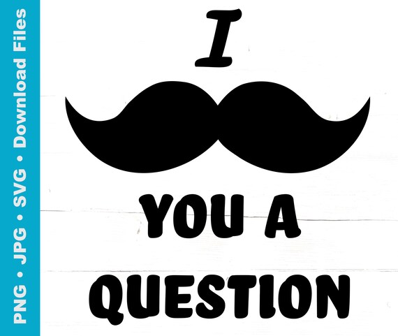 Black Mustache Svg I Mustache You A Question PNG JPG SVG | Etsy