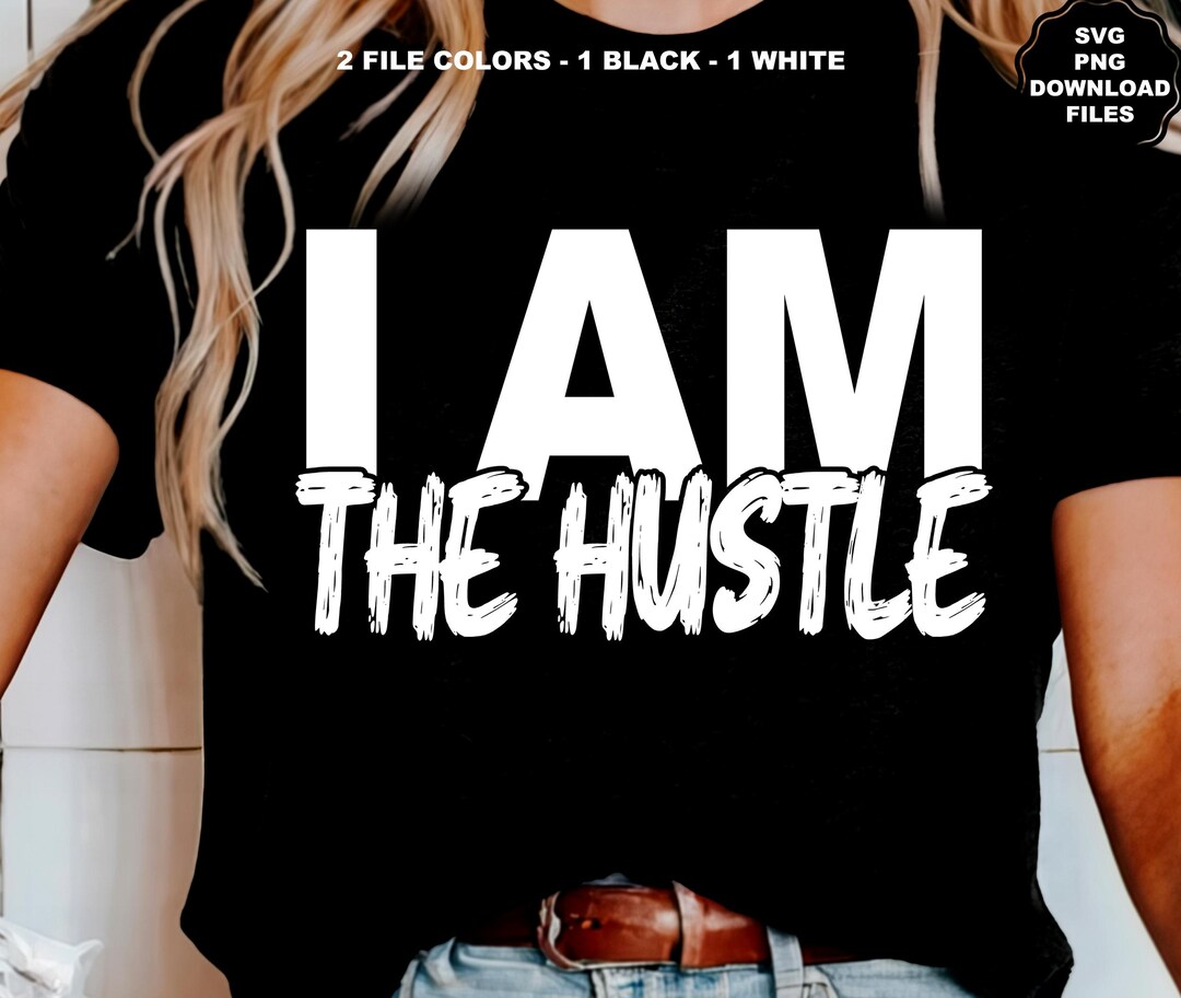 I Am the Hustle SVG, Hustle SVG, Hustle or Broke, Entrepreneur ...