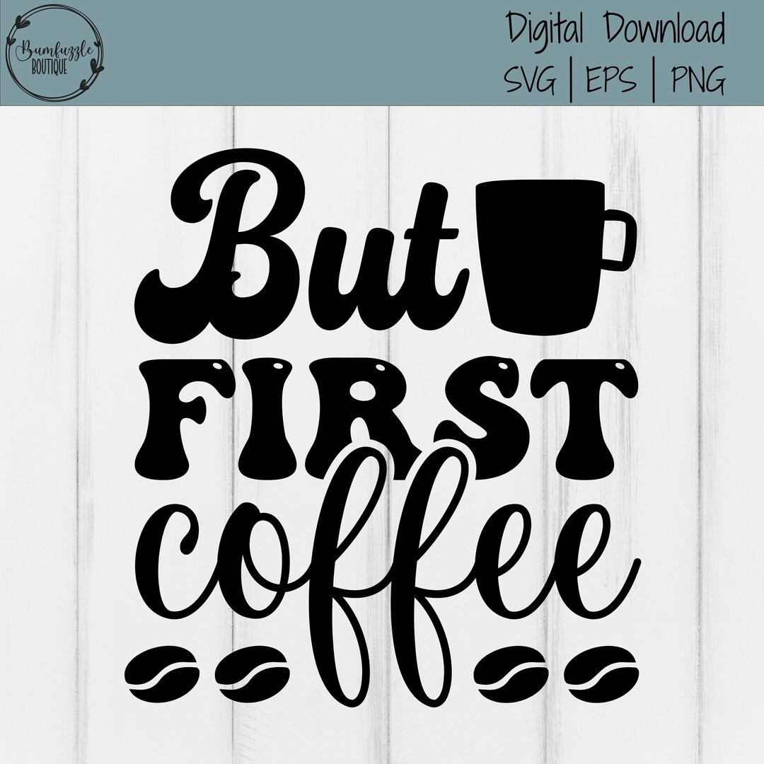 But First Coffee SVG File Coffee Lover Funny SVG Coffee Bar Graphic for ...