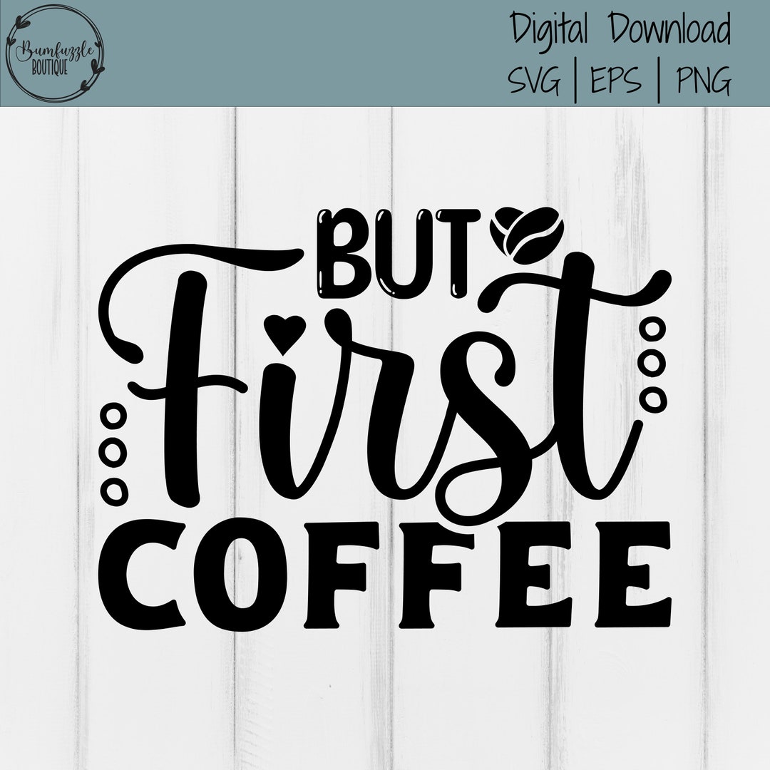 But First Coffee SVG File Coffee Lover Funny SVG Coffee Bar Graphic for ...