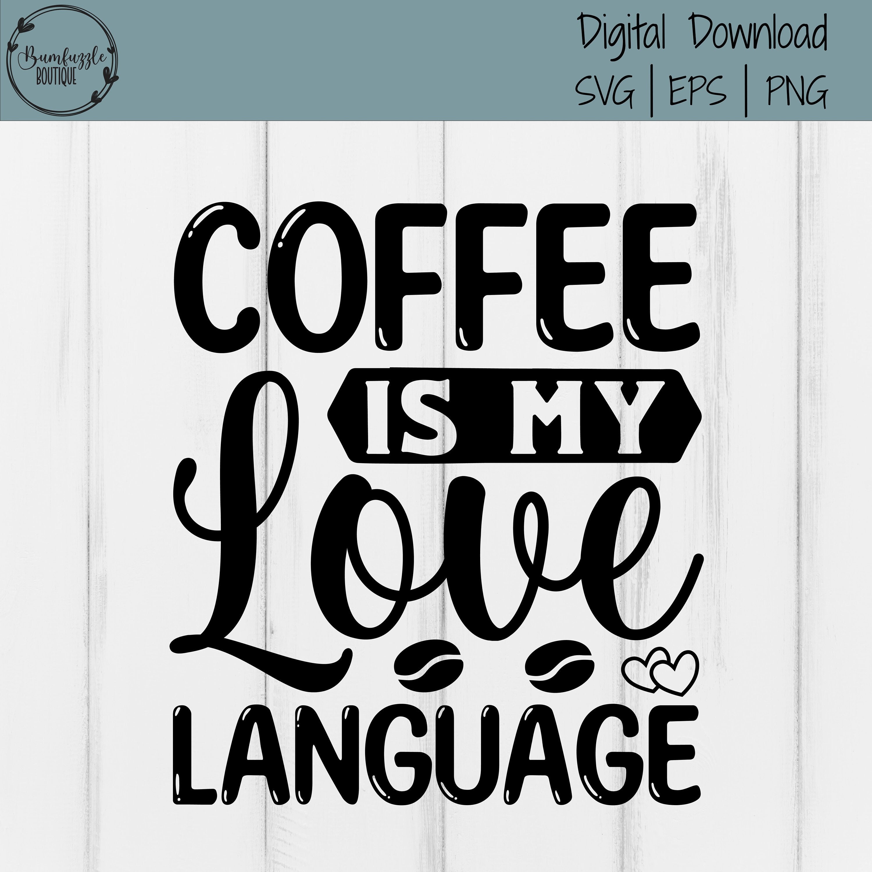 Coffee is My Love Language SVG File Coffee Lover Funny SVG Coffee Bar ...